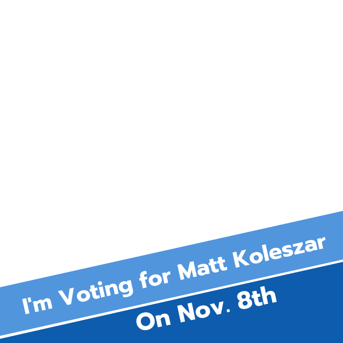 Vote Matt Koleszar - Profile Picture Frames for Facebook